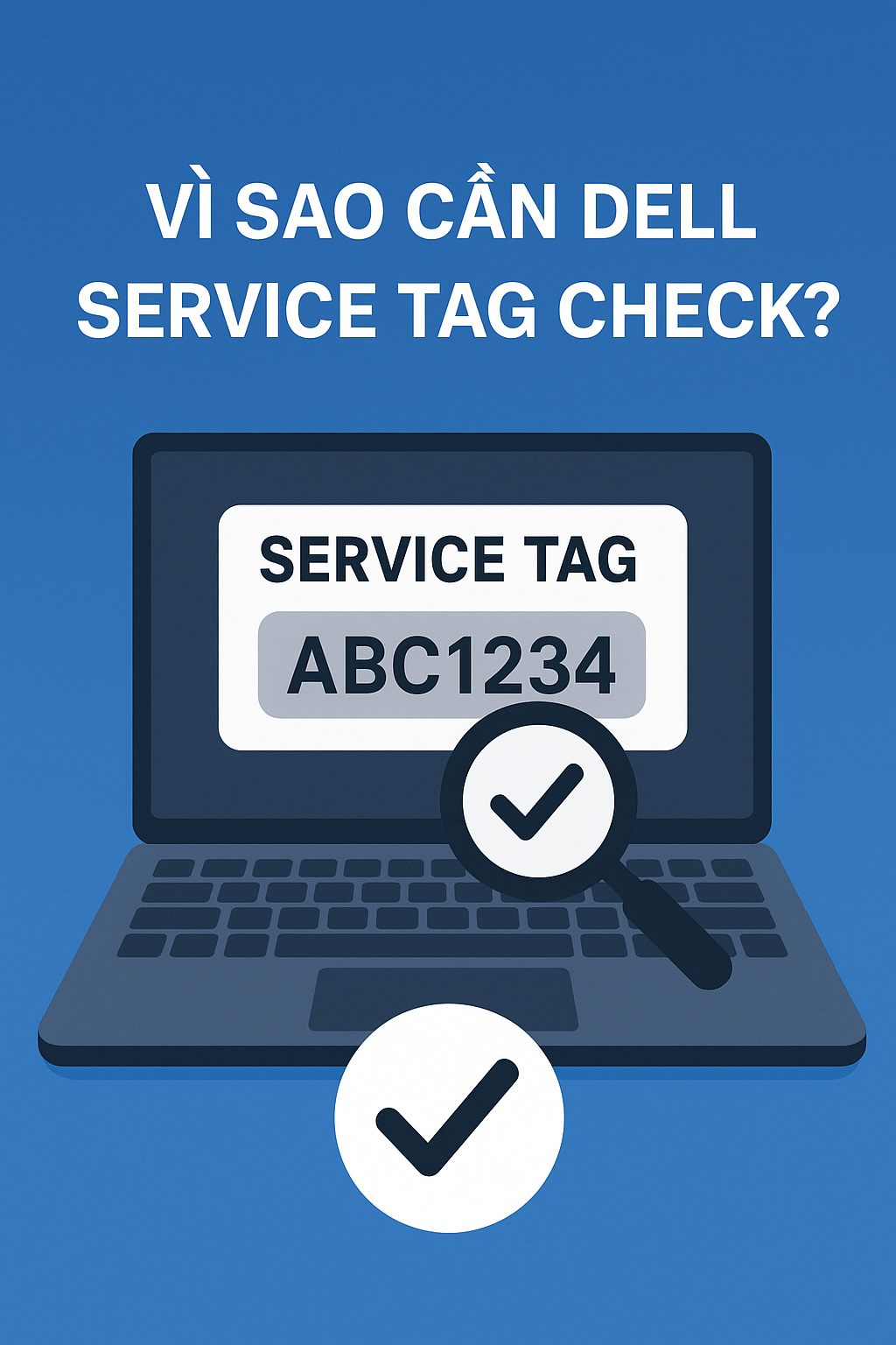 Dell Service Tag Check – Kiểm tra cấu hình, bảo hành laptop Dell miễn phí